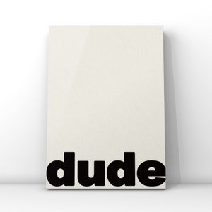 Dude Quote, . Wall Art, Canvas or Unframed Print - Etsy