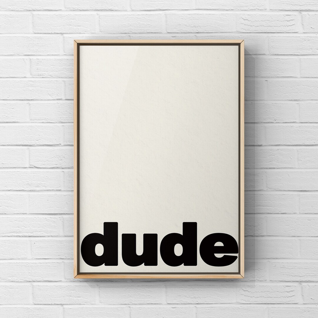Dude Quote, . Wall Art, Canvas or Unframed Print - Etsy
