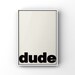 Dude Quote . Wall Art Canvas or Unframed Print - Etsy