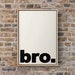 Bro Quote, . Wall Art, Canvas or Unframed Print - Etsy