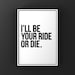 I'll Be Your Ride or Die Quote Printable Art DIGITAL - Etsy