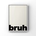 Bruh Quote . Wall Art Canvas or Unframed Print - Etsy