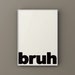 Bruh Quote . Wall Art Canvas or Unframed Print - Etsy