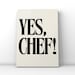 YES CHEF, Canvas or Unframed Print, Housewarming Gift, Kitchen Decor ...