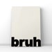 Bruh Quote . Wall Art Canvas or Unframed Print - Etsy