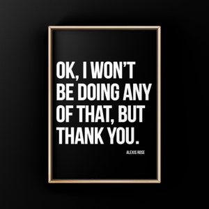 Ok I Won't Be Doing Any of That, but Thank You, Alexis Rose Quote ...