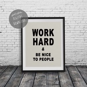 Work Hard and Be Nice to People Printable Art - DIGITAL DOWNLOAD - Work ...