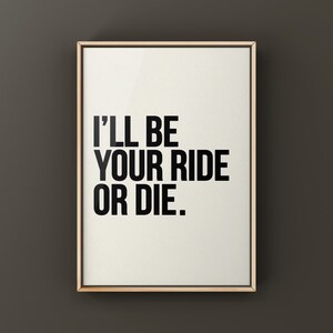 I'll Be Your Ride or Die, Quote, Printable Art - DIGITAL DOWNLOAD ...