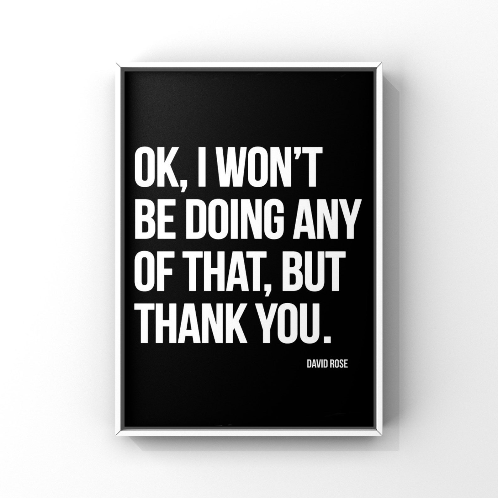 Ok I Won't Be Doing Any of That but Thank You David Rose - Etsy