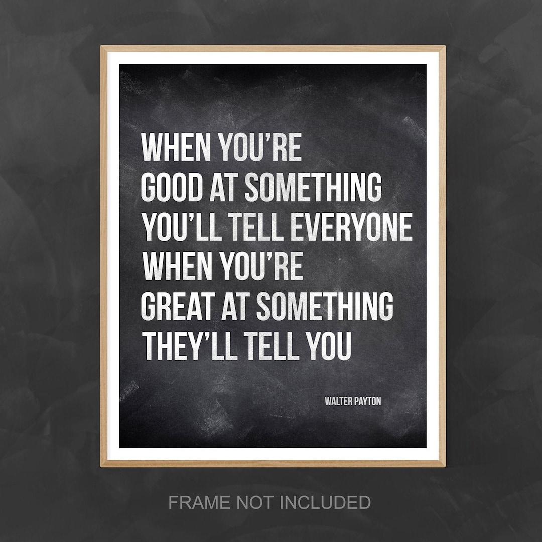 Walter Payton Quote, When You're Good at Something, You'll Tell ...