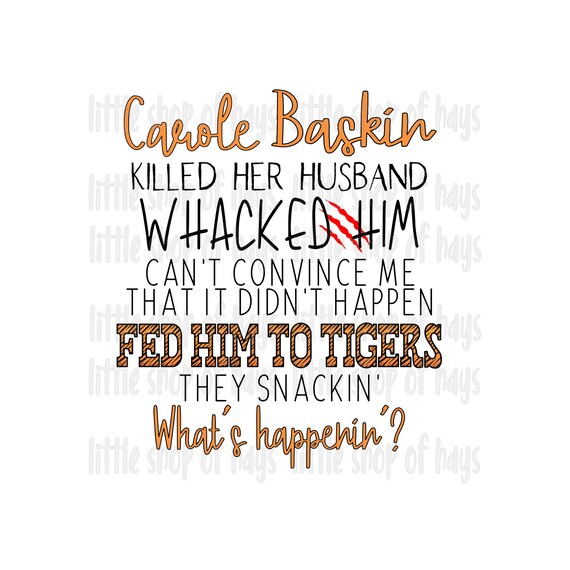Carole Baskin Whacked Him PNG DIGITAL DOWNLOAD | Etsy