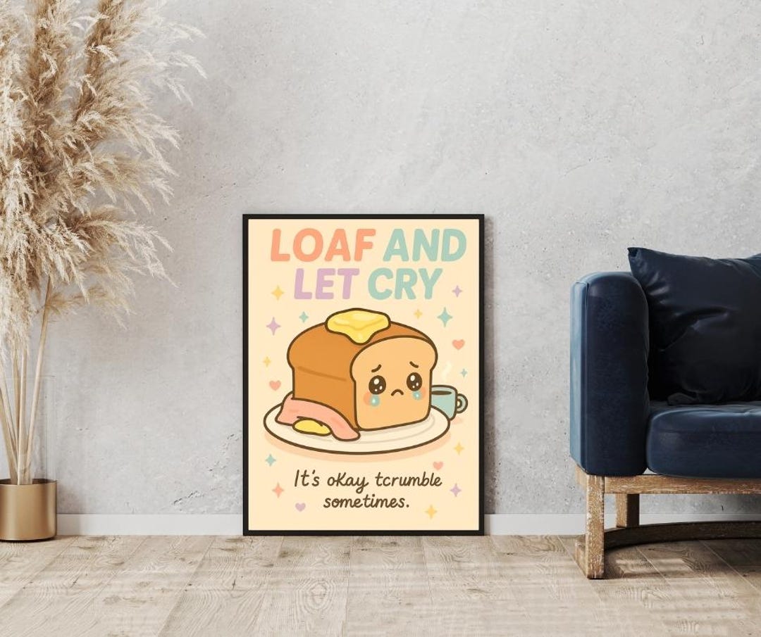 Loaf and Let Cry Printable Poster – Cute Kawaii Bread Art, Emotional ...