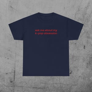 Kpop Shirt "ask Me About My K-pop Obsession", K-pop Tshirt, Kpop Stan ...