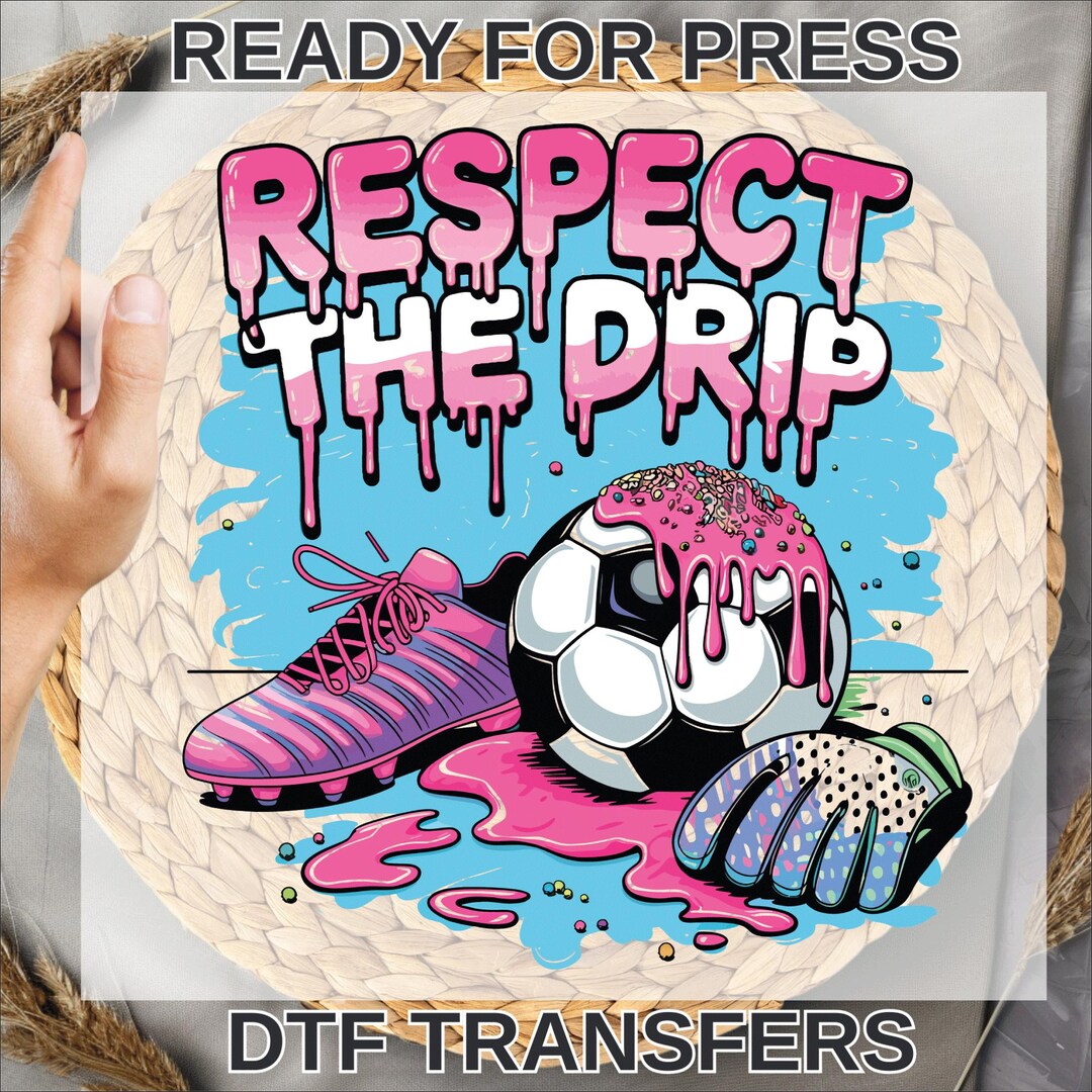 Respect the Drip Ready to Press , Soccer Ice Cream Drip Heat Press ...