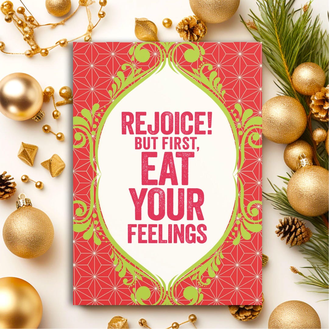 Funny Holiday Card – Rejoice but First, Eat Your Feelings - Printable ...