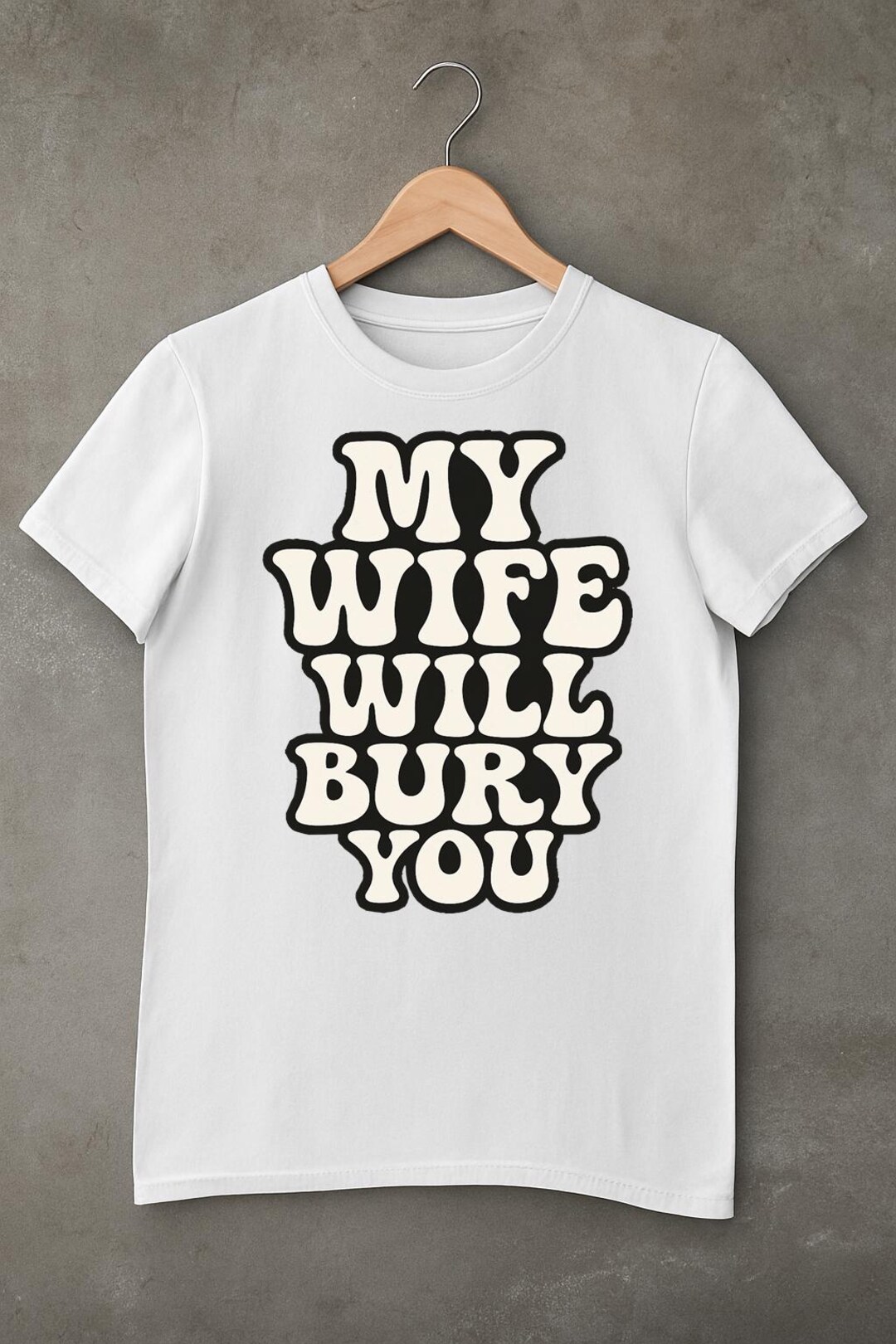 My Wife Will Bury You Groovy Retro Text Design | Funny Marriage Quote ...