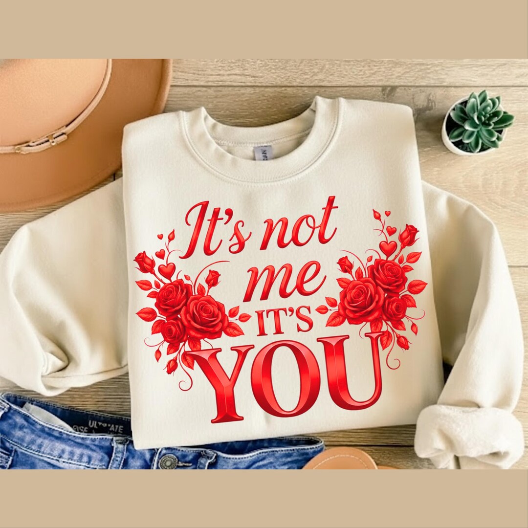 It's Not Me It's You PNG SVG, Anti Valentine's Day Shirt Design, Sassy ...