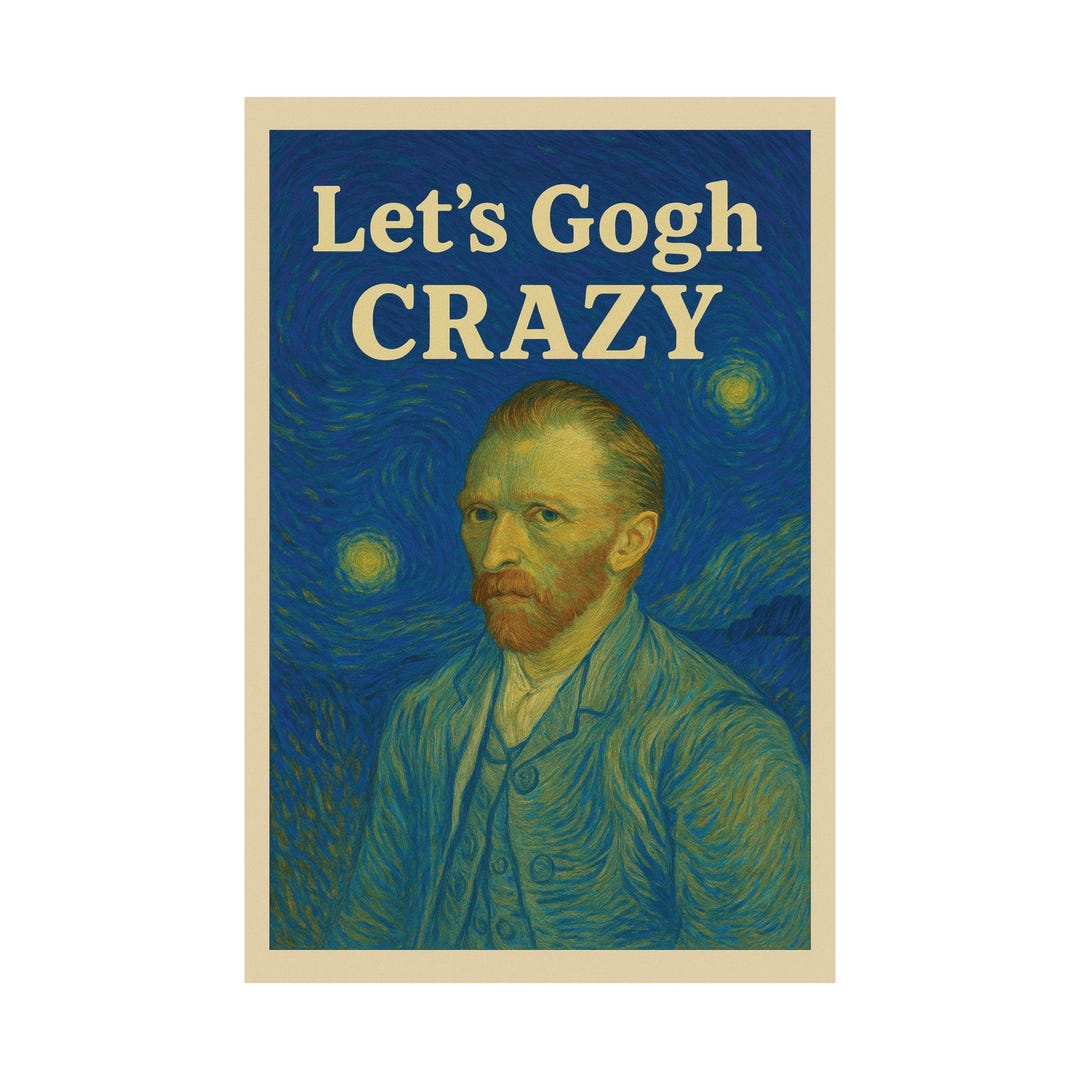 Let’s Gogh Crazy Poster – Funny Van Gogh Art Print for Classroom, Home ...