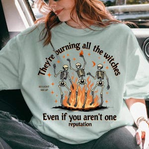 Comfort Colors® They_re Burning All the Witches Even If You Aren_t One ...