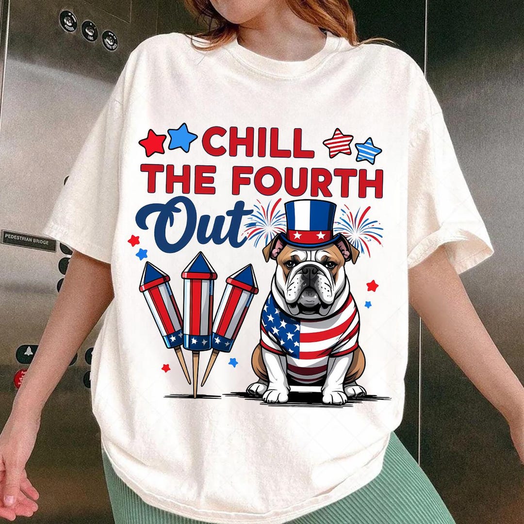 Chill the Fourth Out Costume 4th of July Cute Bulldog Png, Funny USA ...