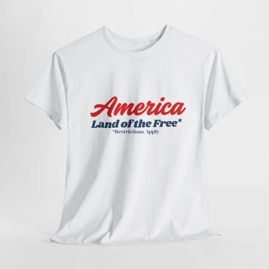 Land of the Free* *restrictions Apply | Satirical Political Tee - Etsy
