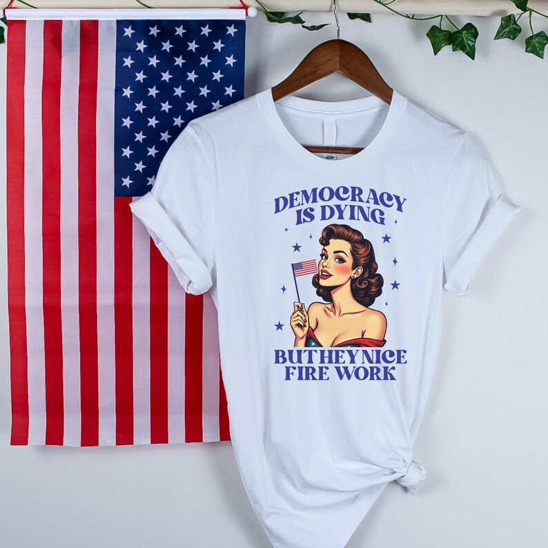 Democracy is Dying Fourth of July Protest Shirt, Political Retro T ...