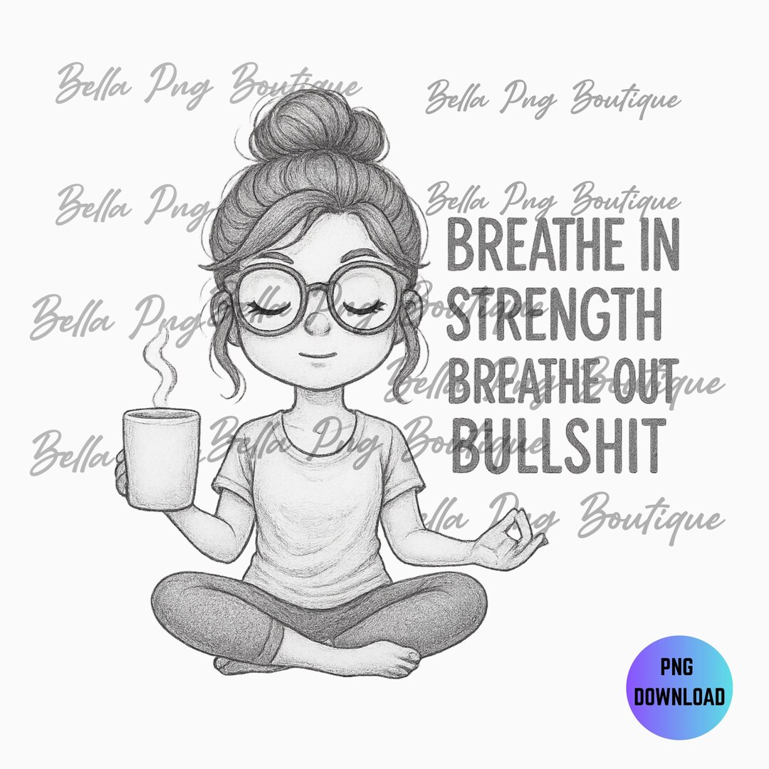 Breathe in Strength PNG | Funny Yoga Coffee Girl Clipart | Zen ...