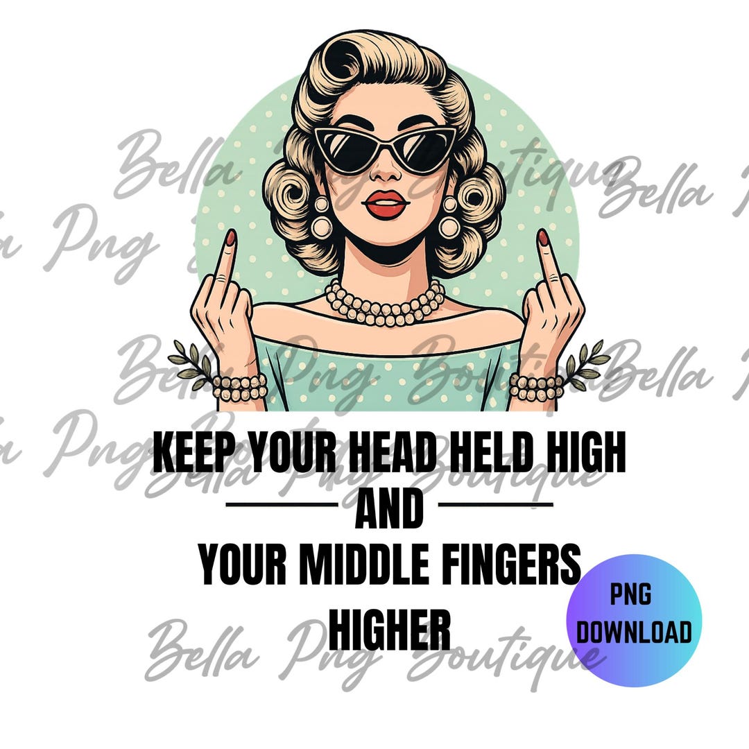 Retro Middle Finger Woman PNG – Keep Your Head High Funny Vintage Sass ...