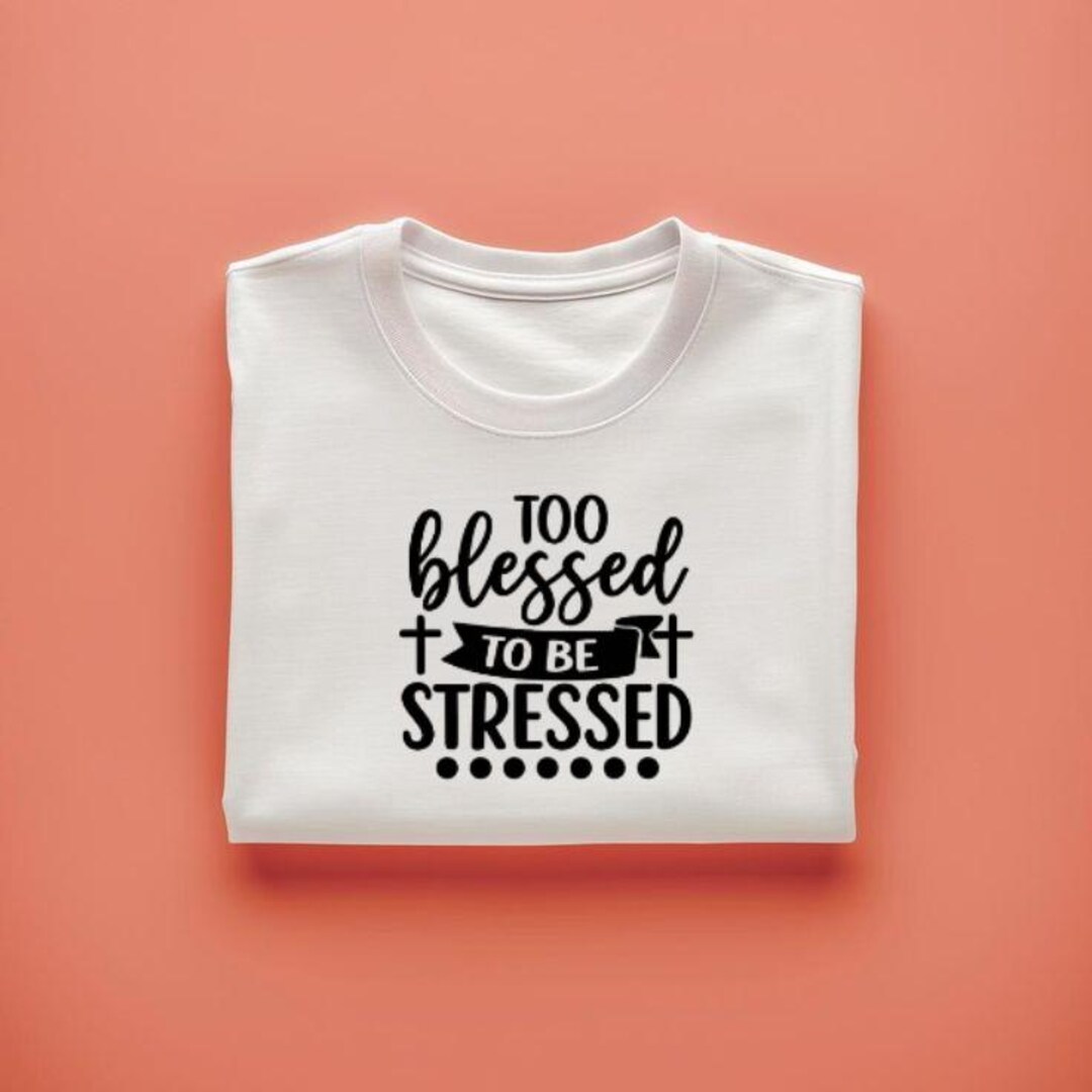 Blessed Not Stressed PNG, Positive Quote T-shirt Design (digital ...