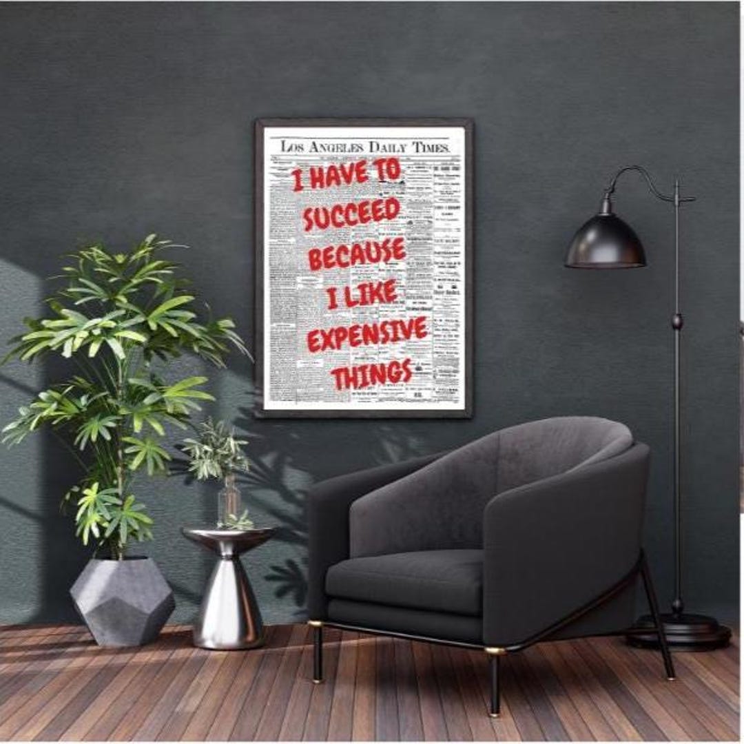 Print “I Have to Succeed Because I Like Expensive Things” Vintage LA ...