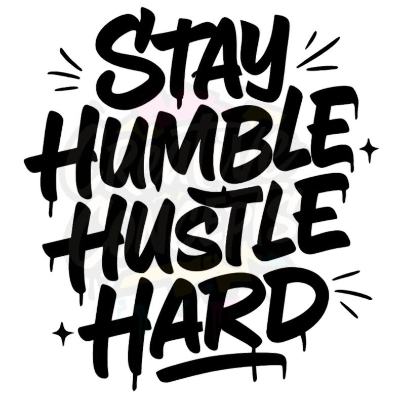 Stay Humble Hustle Hard Graffiti PNG: Urban Streetwear Design (digital ...