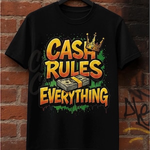 Cash Rules Everything PNG | Urban Streetwear Graffiti Design | Hip-hop ...