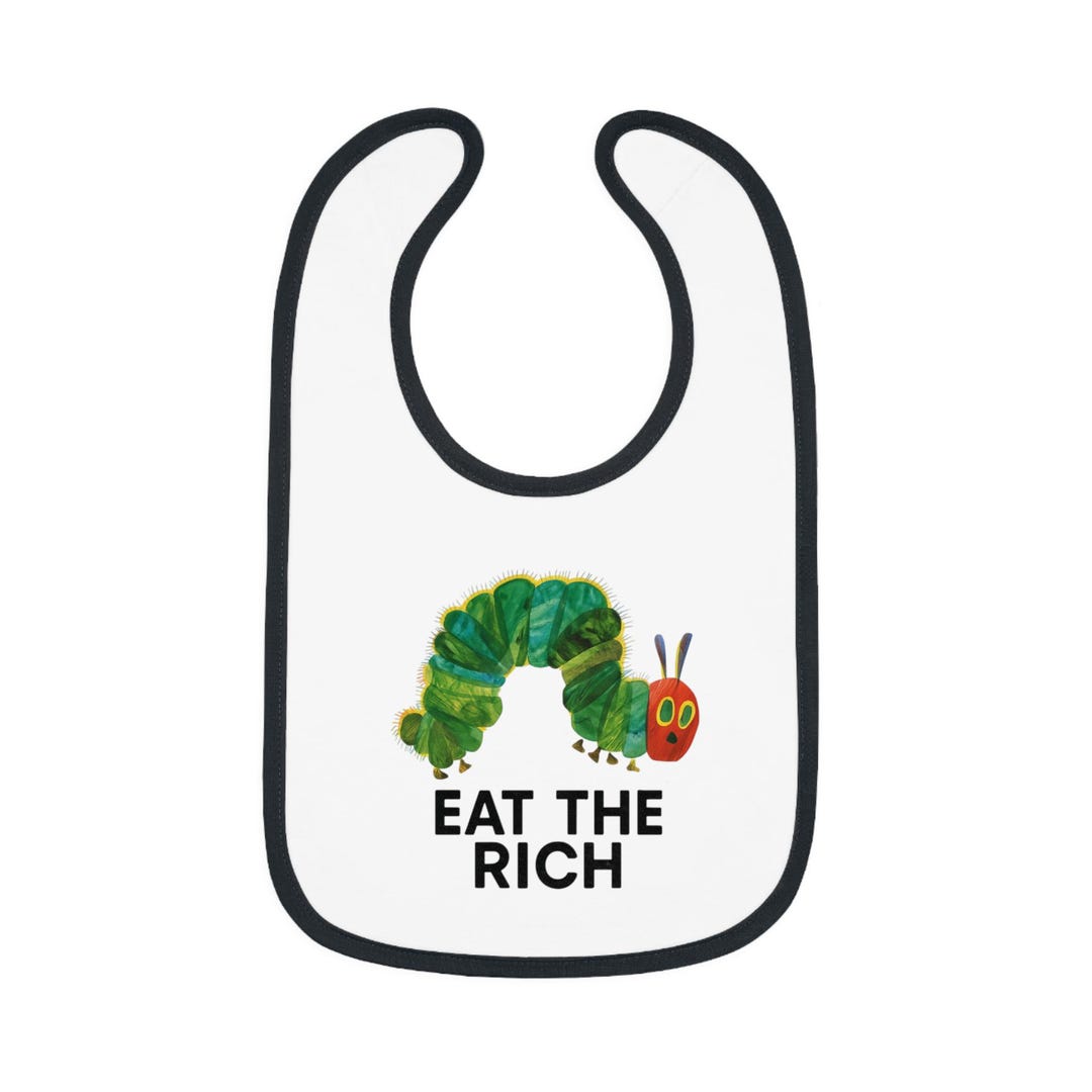Very Hungry Caterpillar Bib: "eat the Rich" Slogan, Cotton Baby Feeding ...