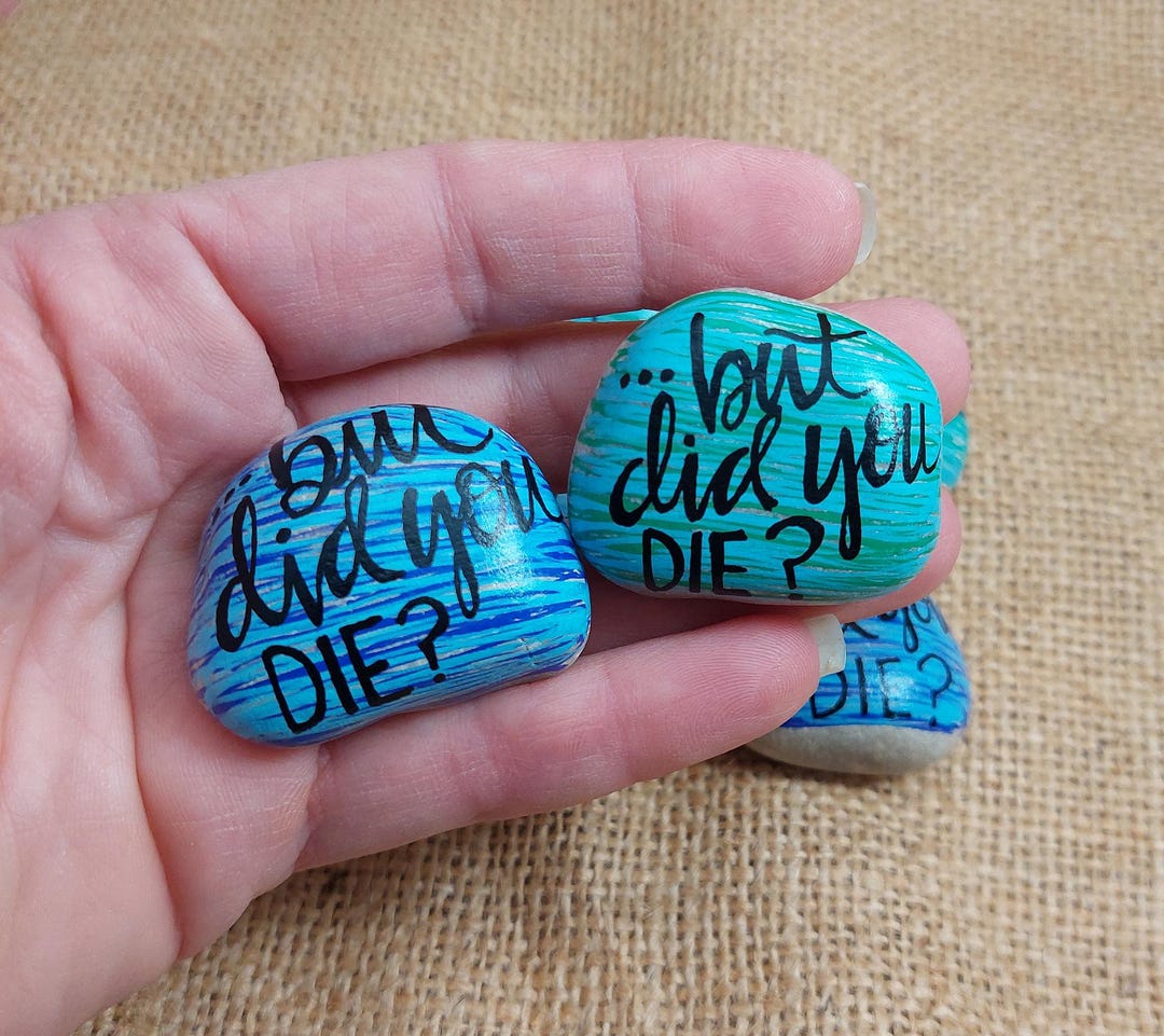 Hand Painted Rock - Painted Rock - CHOOSE COLOR - "but Did You DIE ...