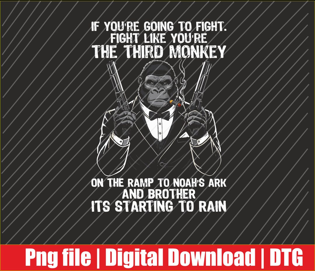 If You're Going to Fight Fight Like You're Third Monkey Png | Digital ...