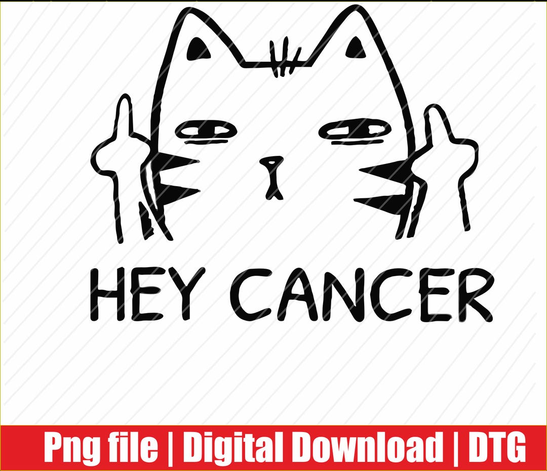 Hey Cancer F U Cat Middle Finger Png | Digital Download | DTG & DTF ...