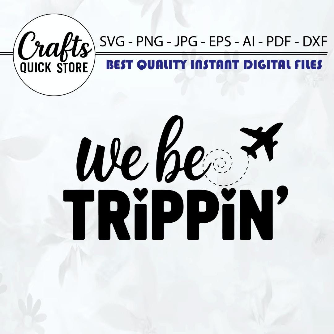 We Be Trippin Svg,summer Svg,summer Vibes Svg,vacation Svg,travel Shirt ...