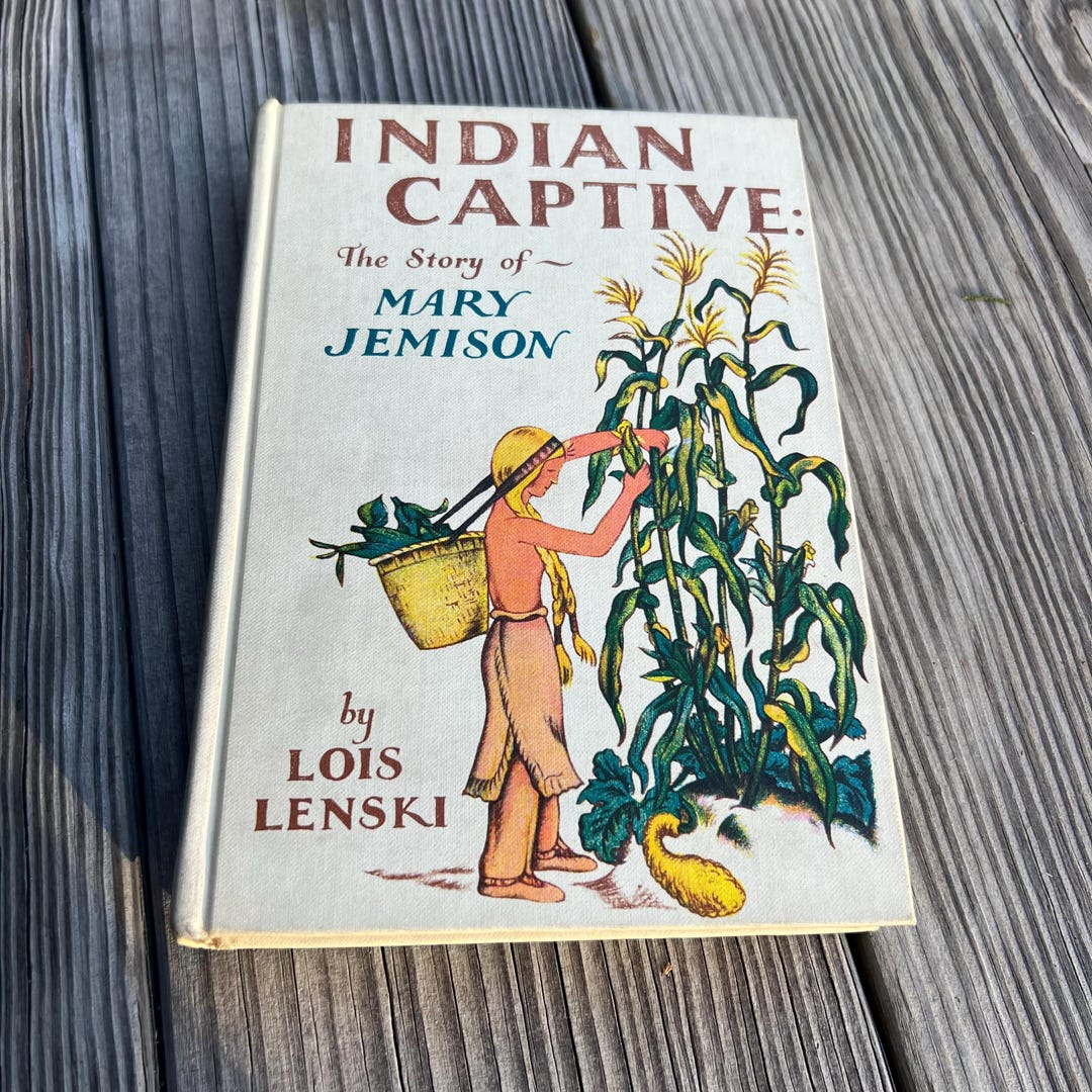 Indian Captive: the Story of Mary Jemison, Written and Illustrated by Lois Lenski, J.B ...