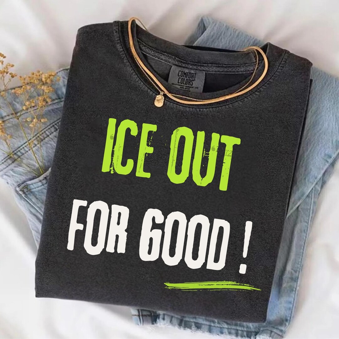 ICE Out for Good Comfort Colors Shirt, Immigration Protest Shirt, Anti ...