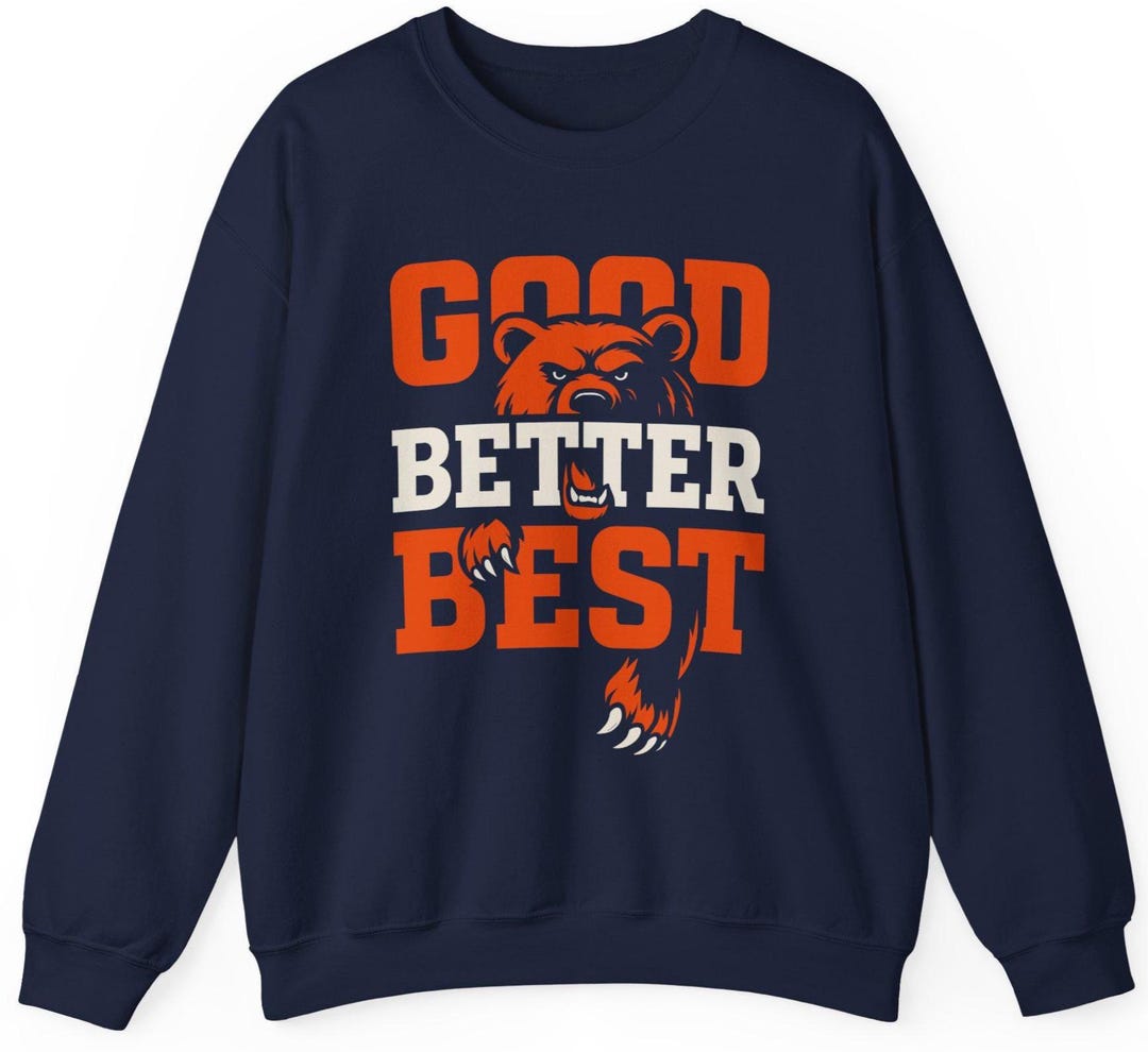 GOOD BETTER BEST Bears Sweatshirt, Da Bears, Bear Down | Graphic ...