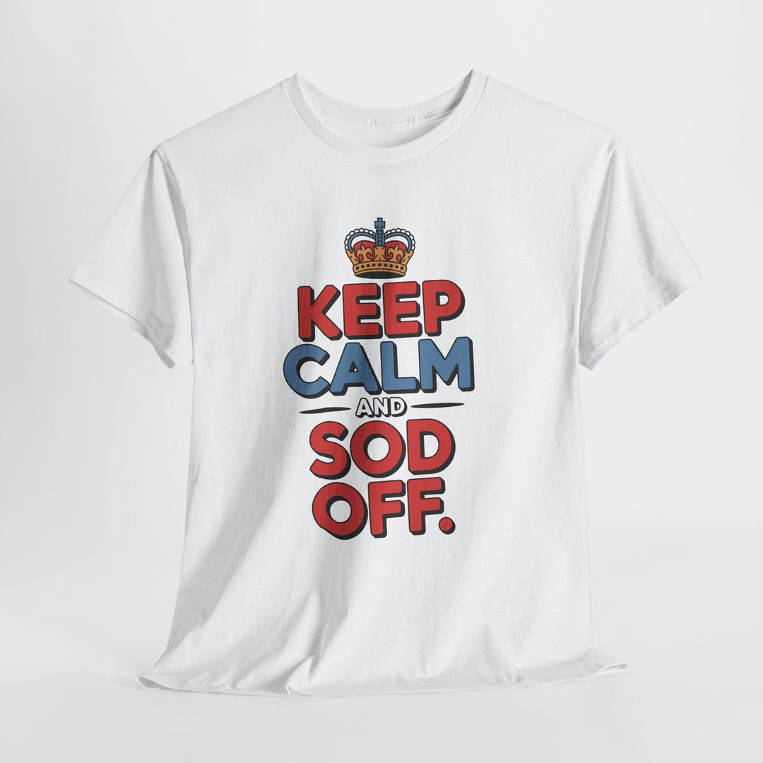 Funny "keep Calm and Sod Off" Heavy Cotton Tee - British Humor Gift - Etsy