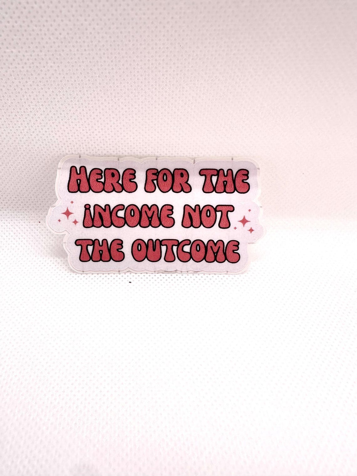 Funny Office Vinyl Sticker: Here for the Income Not the Outcome - Etsy