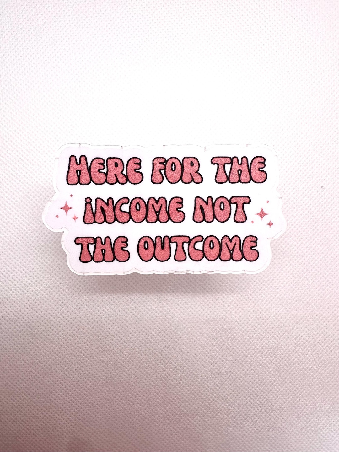 Funny Office Vinyl Sticker: Here for the Income Not the Outcome - Etsy