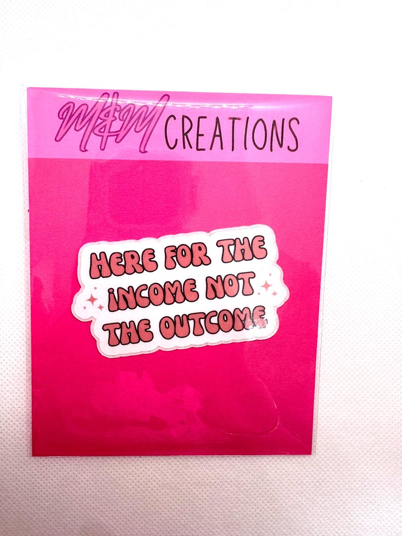 Funny Office Vinyl Sticker: Here for the Income Not the Outcome - Etsy