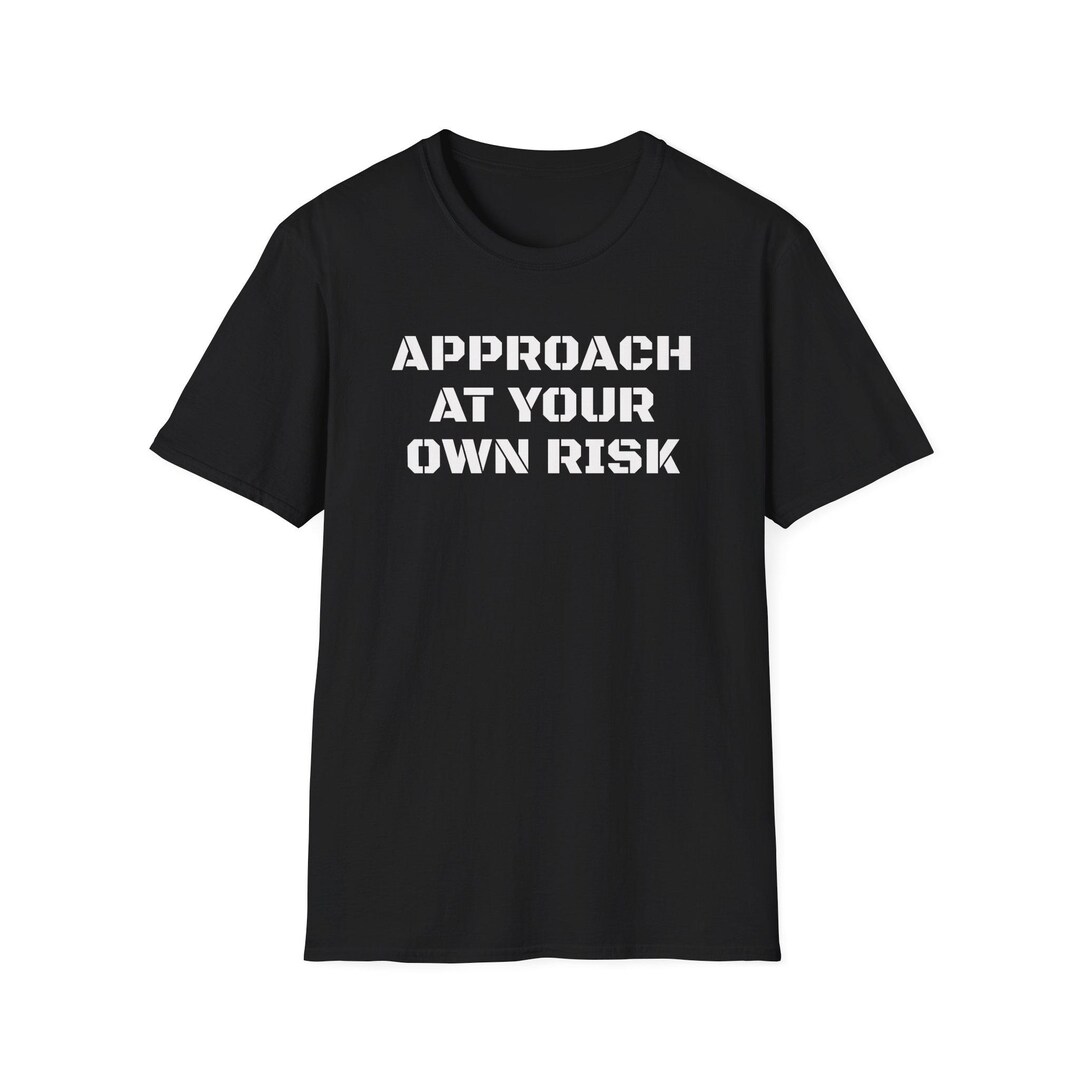 Approach at Your Own Risk T-shirt - Etsy