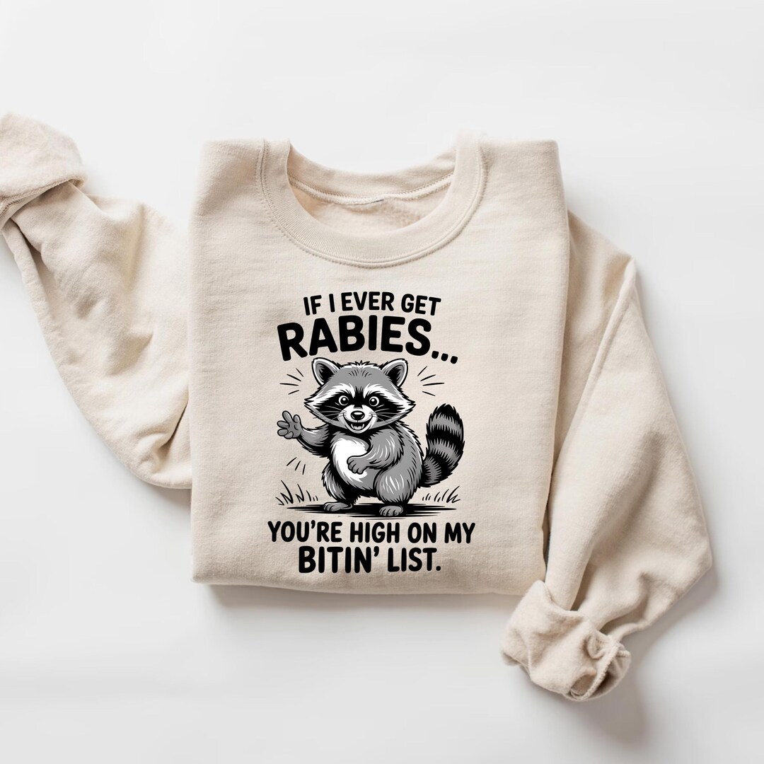 If I Ever Get Rabies You’re High on My Bitin’ List, Funny Raccoon Shirt ...