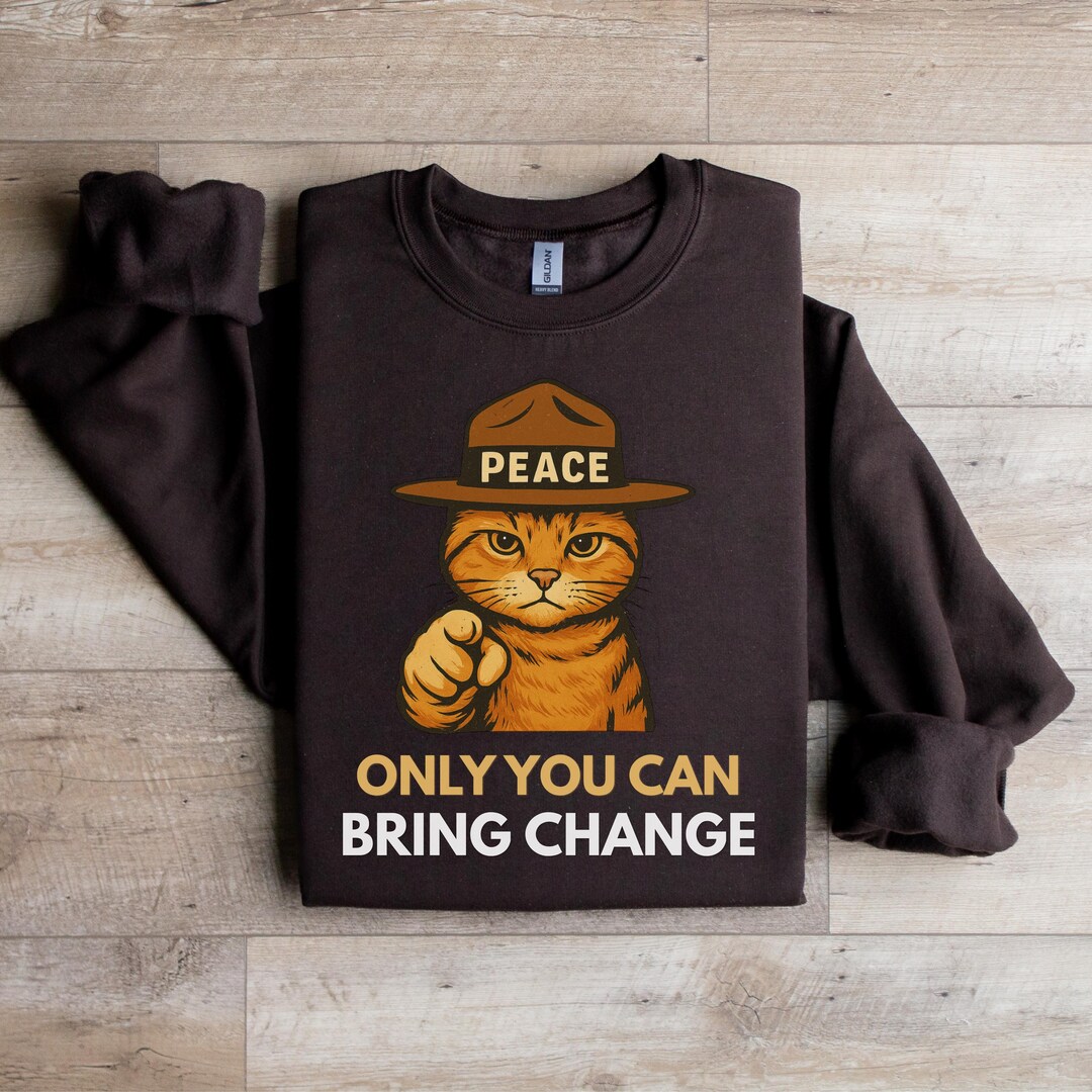 Peace Cat Sweatshirt — “only You Can Bring Change” Unisex Graphic ...