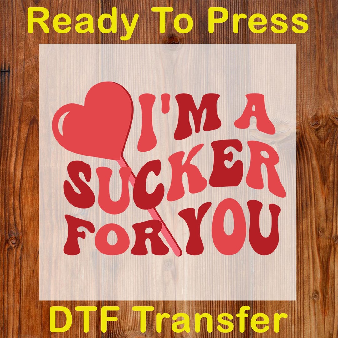 I'm a Sucker for You Ready to Press DTF, Cute Valentine Day DTF ...