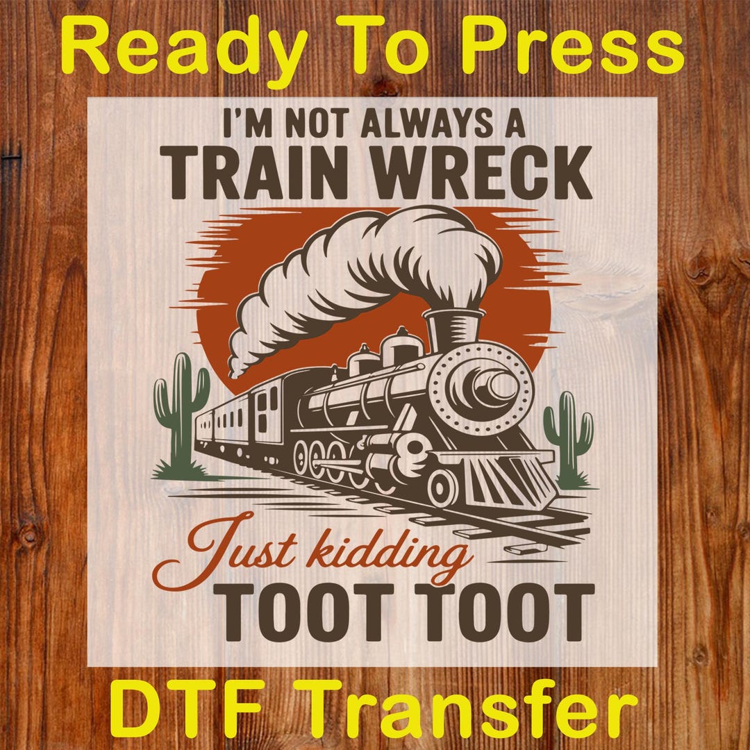 I’m Not Always A Train Wreck Just Kidding Toot DTF, Funny Sarcastic ...