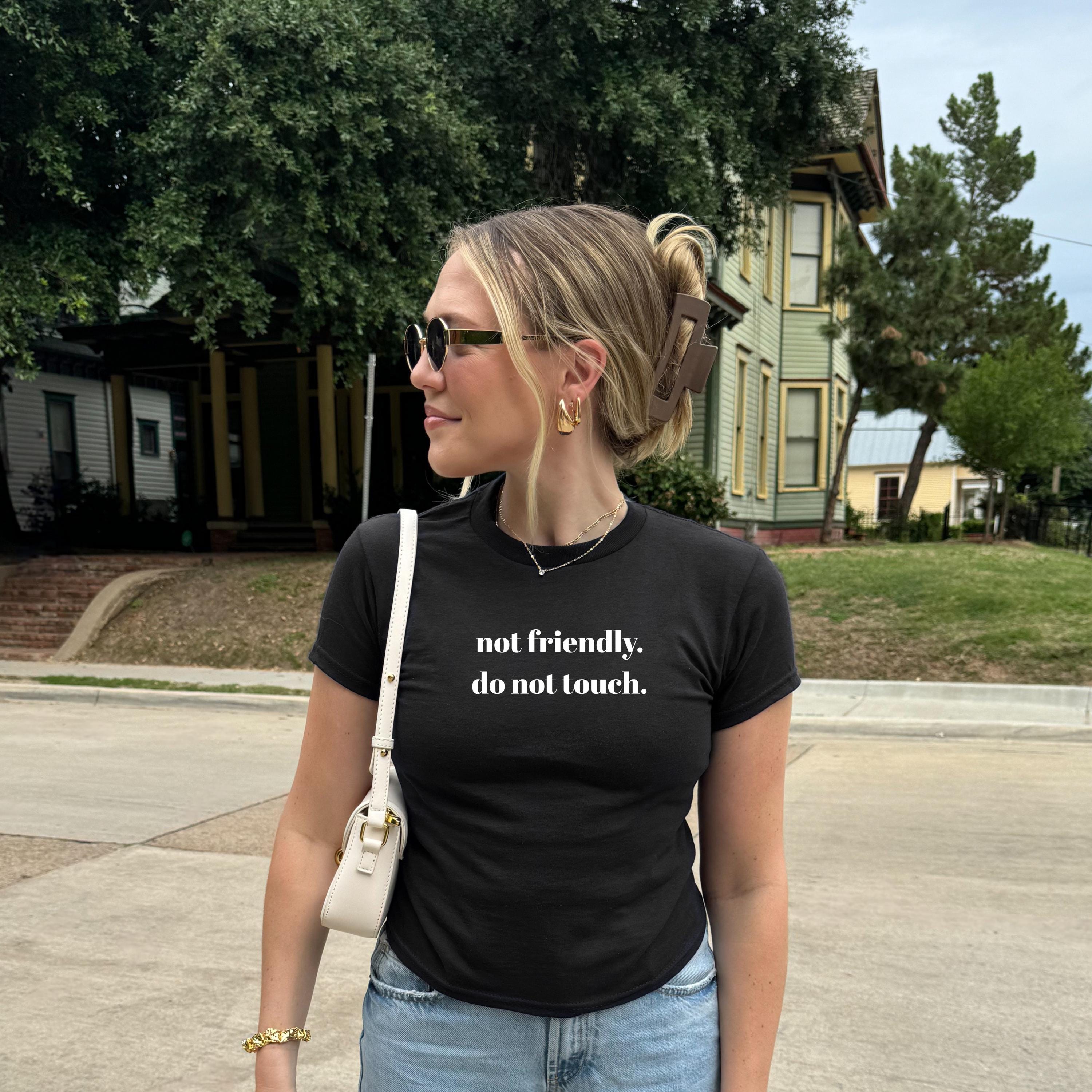 Not Friendly Do Not Touch Shirt, Just Hot and Talking Funny Quote Tee ...